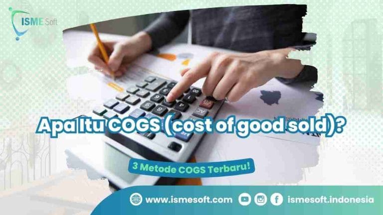 Apa Itu COGS (cost of good sold)? 3 Metode COGS Terbaru! - Ismesoft