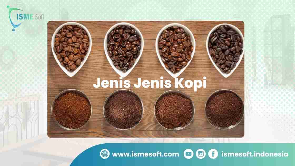 Jenis Jenis Kopi: Kalian Harus Tahu 3 Jenis Utama Kopi Ini! - Ismesoft