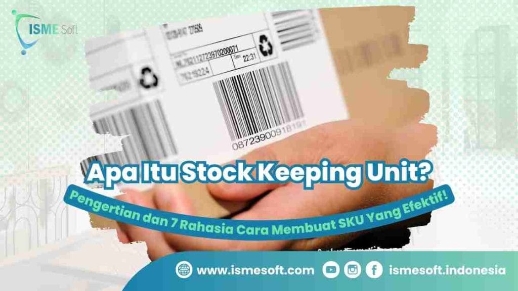 Apa Itu Stock Keeping Unit? Pengertian dan 7 Rahasia Cara Membuat SKU ...