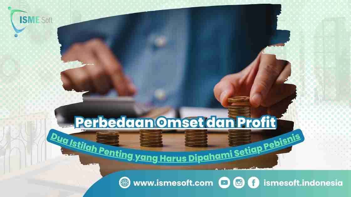 Perbedaan Omset dan Profit: Dua Istilah Penting yang Harus Dipahami Setiap Pebisnis - Ismesoft
