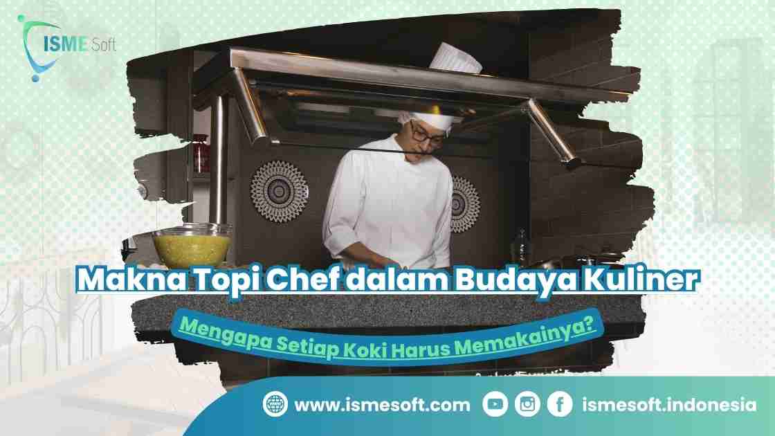 Makna Topi Chef dalam Budaya Kuliner: Mengapa Setiap Koki Harus Memakainya? - Ismesoft