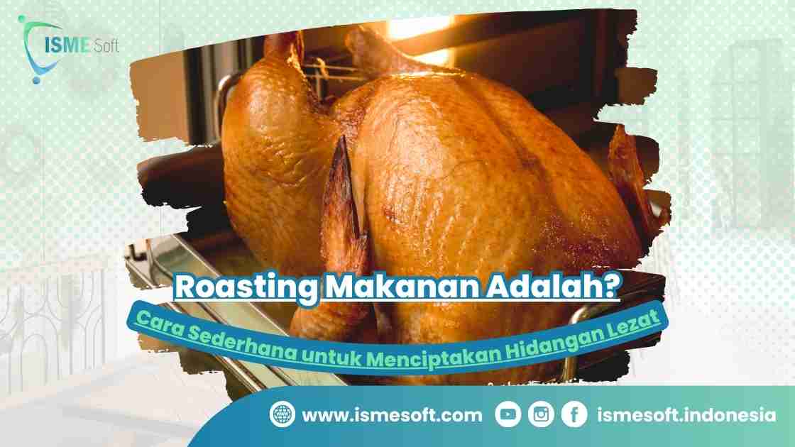 Roasting Makanan Adalah? Cara Sederhana untuk Menciptakan Hidangan ...